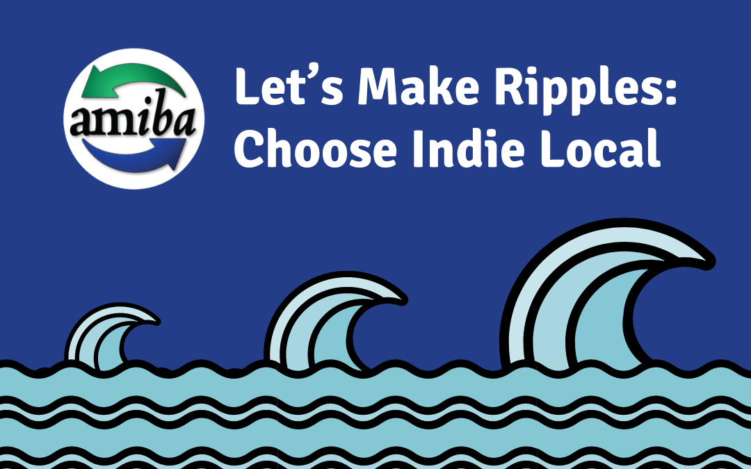 Let’s Make Ripples: Choose Indie Local - AMIBA